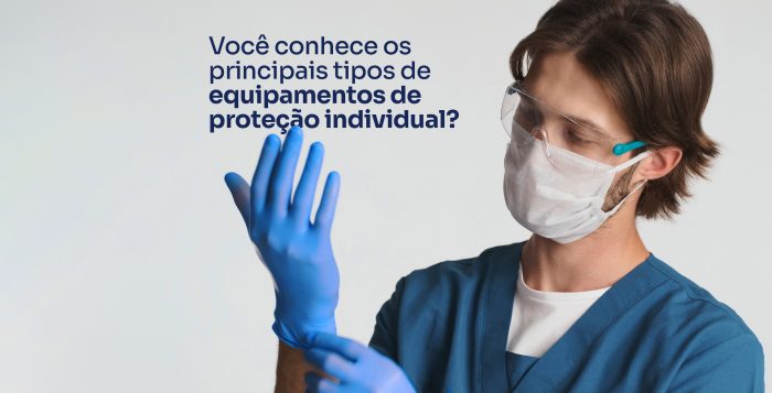 » Você conhece os principais tipos de equipamentos de proteção individual?