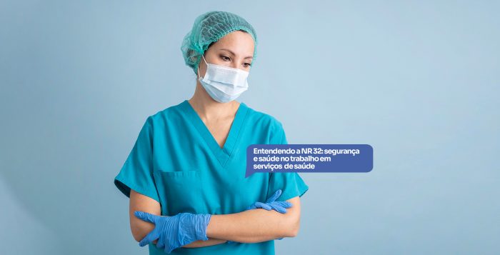 » Entendendo a NR 32: segurança e saúde no trabalho em serviços de saúde